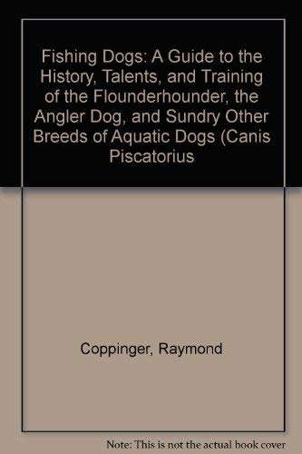 Fishing Dogs: A Guide to the History, Talents, and Training of the ...