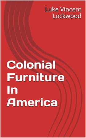 Amazon.com: Colonial Furniture In America eBook : Lockwood, Luke ...