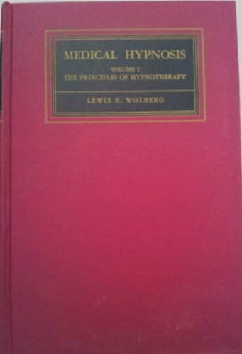 Medical Hypnosis Volume I:The Principle of Hypnotherapy: Wolberg, Lewis ...