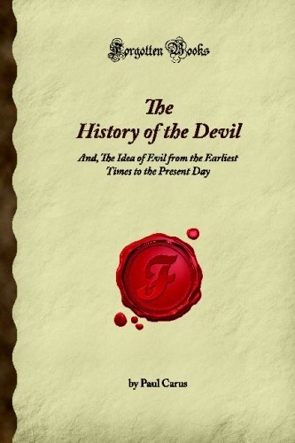 The History of the Devil: And, The Idea of Evil from the Earliest Times ...