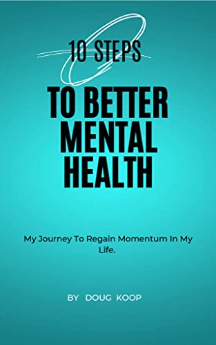 10 Steps To Better Mental Health - Kindle edition by Koop, Doug. Health ...