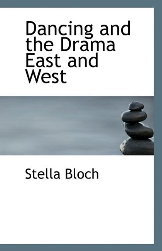 Dancing and the Drama East and West: Bloch, Stella: 9781113391827 ...