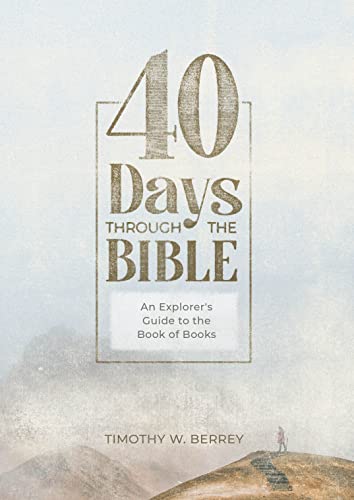 40 Days Through The Bible: An Explorer's Guide to the Book of Books ...