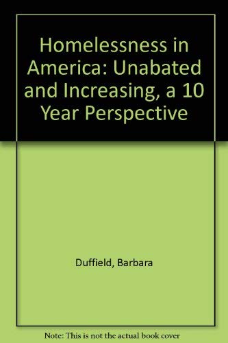 Homelessness in America: Unabated and Increasing, a 10 Year Perspective ...