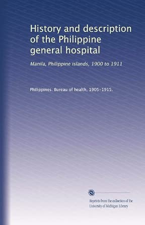 History and description of the Philippine general hospital: Manila ...