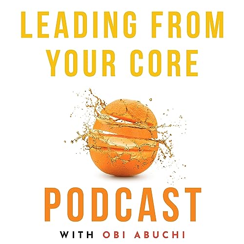 Amazon.com: Leading from Your Core : Obi Abuchi: Audible Books & Originals