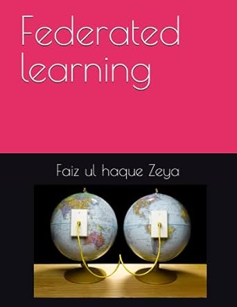 Federated learning: Zeya, Mr Faiz ul haque, Faisal, Mr. Muhammad ...