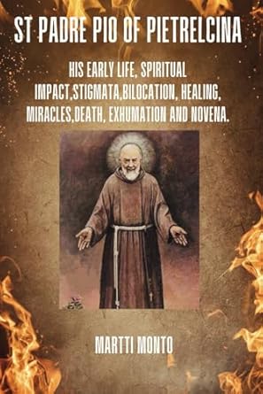 St Padre Pio of Pietrelcina.: His early life, Spiritual impact,stigmata ...