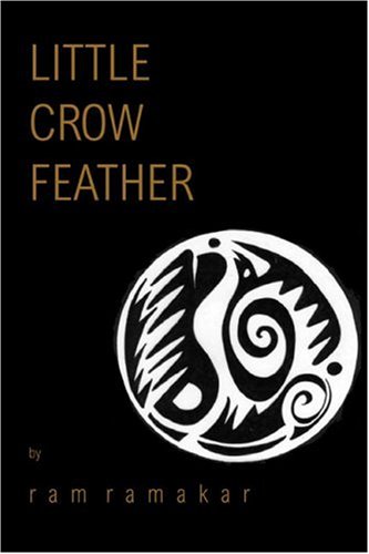 Little Crow Feather: Ramakar, Ram: 9781424151349: Amazon.com: Books