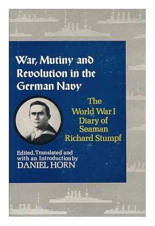 War, Mutiny, and Revolution in the German Navy: The World War I Diary ...