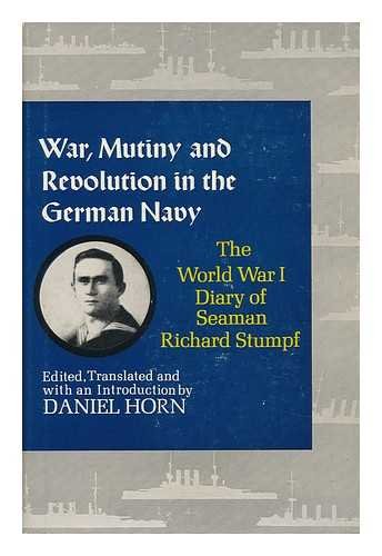 War, Mutiny, and Revolution in the German Navy: The World War I Diary ...
