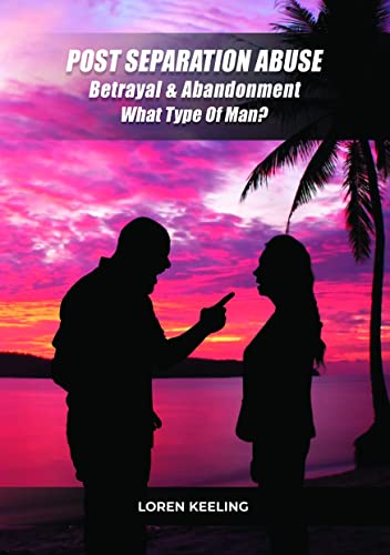 POST SEPARATION ABUSE. : Betrayal & Abandonment, What Type Of Man ...