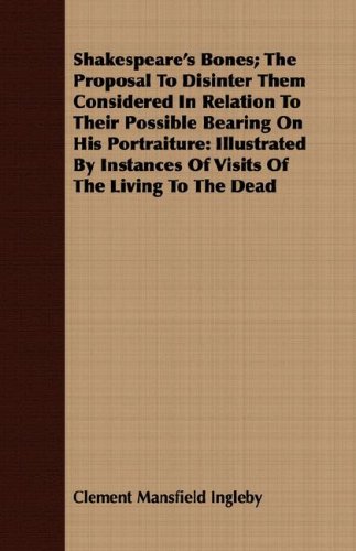 Buy Shakespeare's Bones; The Proposal To Disinter Them Considered In ...
