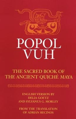 Popol Vuh: The Sacred Book of the Ancient Quiche Maya - 9780585100364 ...