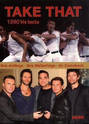 Take That: 1990 bis heute.Ihre Anfänge, ihre Welterfolge, ihr Comeback : Take That: Amazon.co.uk ...