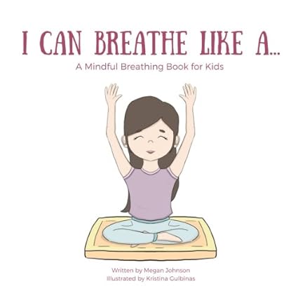 I Can Breathe Like A...: A Mindful Breathing Book for Kids: Johnson ...