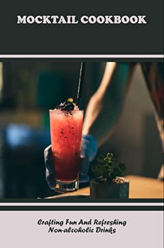 Mocktail Cookbook: Crafting Fun And Refreshing Non-Alcoholic Drinks ...