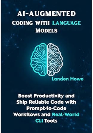 AI-Augmented Coding with Language Models: Boost Productivity and Ship Reliable Code with Prompt ...