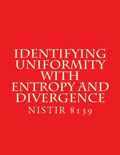 NISTIR 8139 Identifying Uniformity with Entropy and Divergence: NISTIR ...