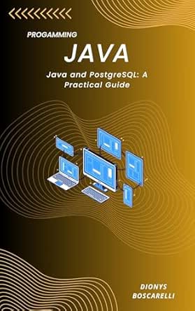 Java and PostgreSQL: A Practical Guide: Building Robust Java Applications with PostgreSQL Using ...