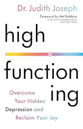High Functioning: Overcome Your Hidden Depression and Reclaim Your Joy ...