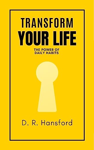 Transform Your Life: The Power of Daily Habits eBook : Hansford, D. R ...