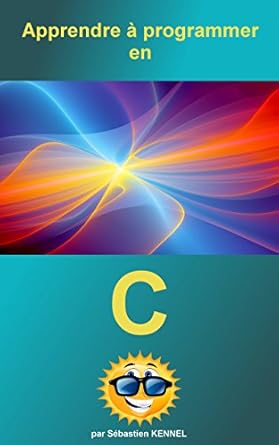 Apprendre à programmer en C (Apprendre à programmer avec un nouveau langage) eBook : KENNEL ...