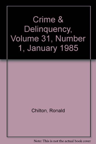 Crime & Delinquency, Volume 31, Number 1, January 1985: Chilton, Ronald ...