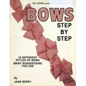Bows Step by Step: 18 Different Styles of Bows, Many Suggestions for ...