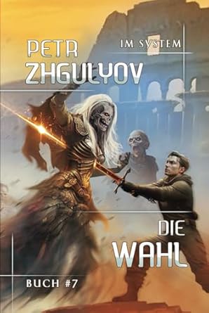Die Wahl (Im System Buch #7): LitRPG-Serie : Zhgulyov, Petr: Amazon.de ...