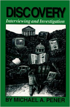 Discovery: Interviewing and investigation: Pener, Michael A ...