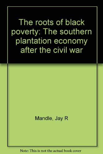 The roots of Black poverty: The Southern plantation economy after the ...