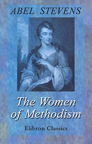 The Women of Methodism: memoirs of its three foundresses, Susanna ...