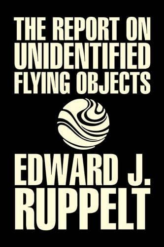 The Report on Unidentified Flying Objects: Ruppelt, Edward J ...