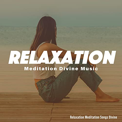 Relaxation Meditation Divine Music by Relaxation Meditation Songs ...
