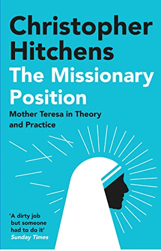 The Missionary Position: Mother Teresa in Theory and Practice (English ...