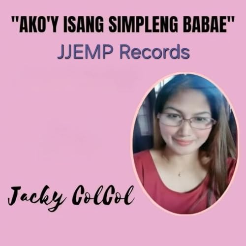 Ako'y Isang Simpleng Babae by JJEMP RECORDS feat. Jacky Colcol on Amazon Prime Music