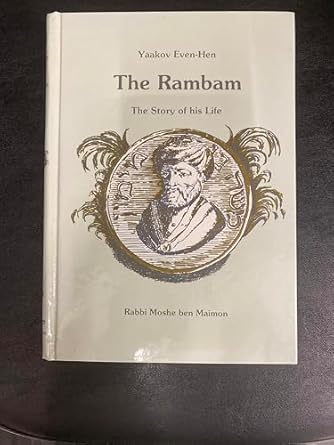 The Rambam Rabbi Moshe ben Maimon the Story of his Life: Yaakov Even ...