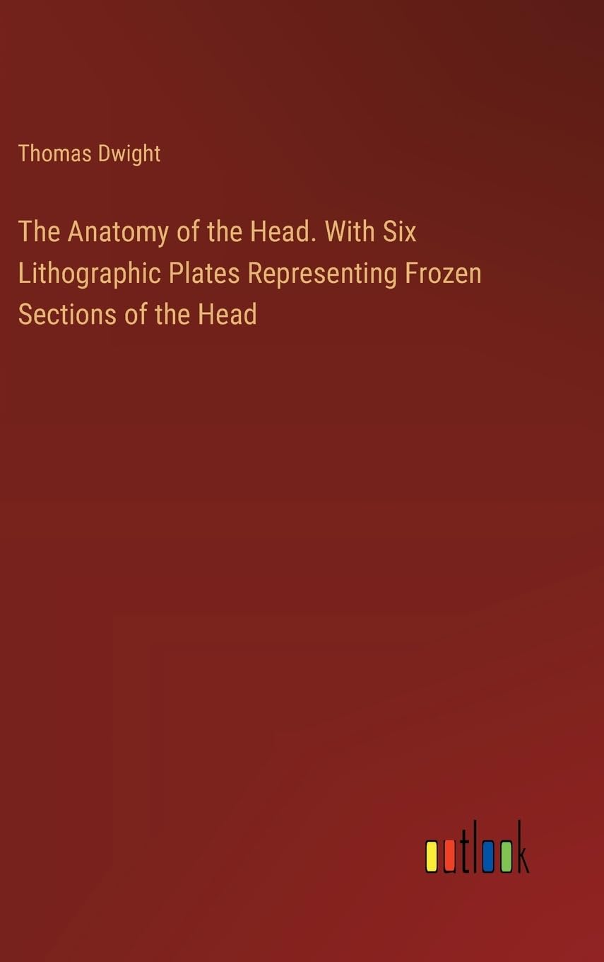 The Anatomy of the Head. With Six Lithographic Plates Representing ...