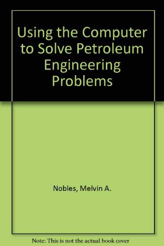 Using the computer to solve petroleum engineering problems: Nobles, M ...