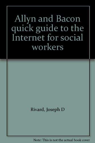 Allyn and Bacon quick guide to the Internet for social workers: Rivard ...