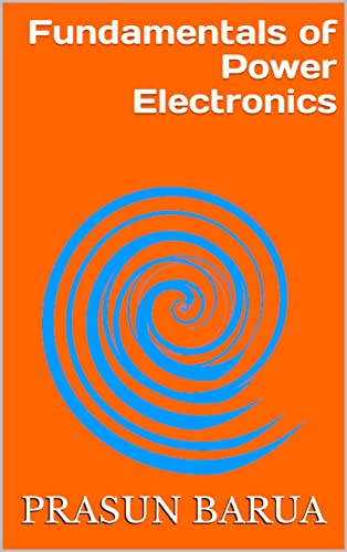 Amazon.com: Fundamentals of Power Electronics eBook : Barua, Prasun: Books