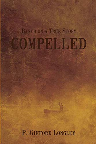 Amazon.com: Compelled: Based on a True Story: 9781549650529: Longley, P ...