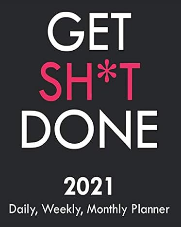 Get Shit Done: 2021 Daily, Weekly, Monthly Planner: Funny Curse Word ...
