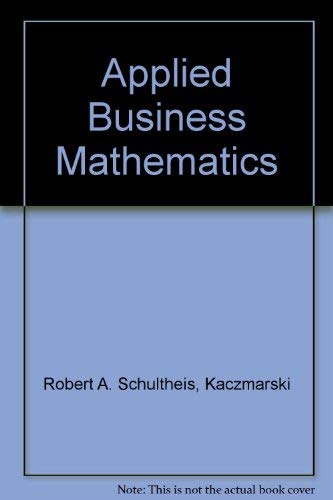Applied Business Mathematics: Robert A. Schultheis: 9780538134736 ...
