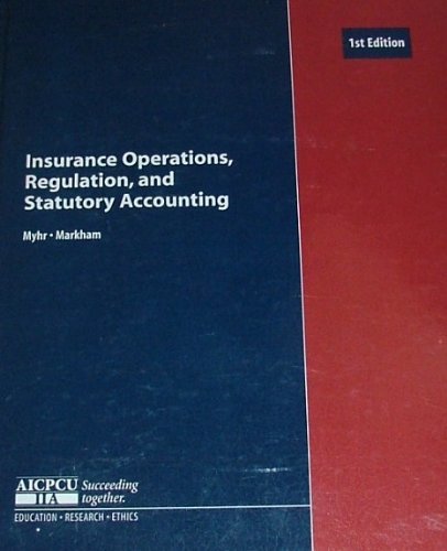 Insurance Operations, Regulation and Statutory Accounting: Ann E. Myhr ...