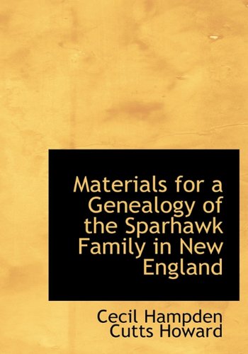 Materials for a Genealogy of the Sparhawk Family in New England: Howard ...