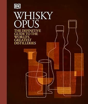 Whisky Opus: The Definitive Guide to the World's Greatest Whisky ...