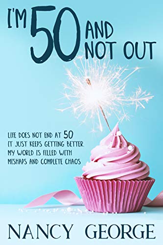 I'm 50 and not out: Life does not end at 50 it just keeps getting ...