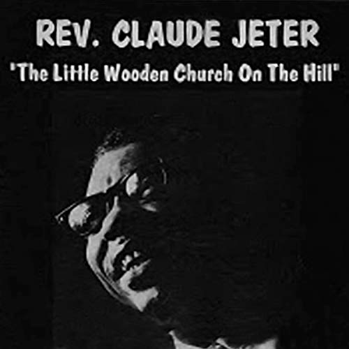 Play The Little Wooden Church On The Hill by Rev. Claude Jeter on ...